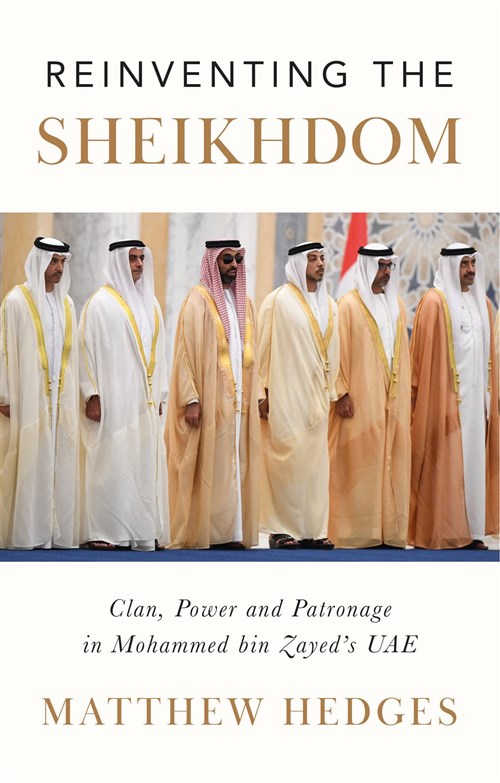 Matthew Hedges, Reinventing the Sheikhdom: Clan, Power and Patronage in ...