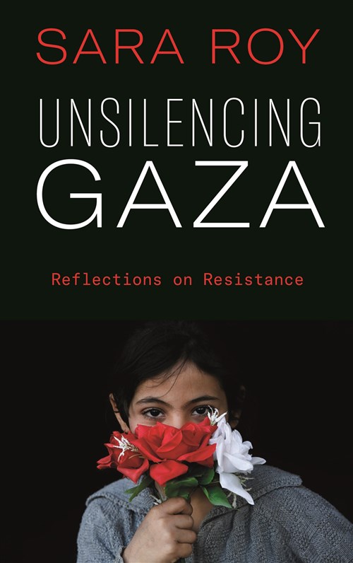 Sara Roy, Unsilencing Gaza: Reflections on Resistance (New Texts Out Now)
