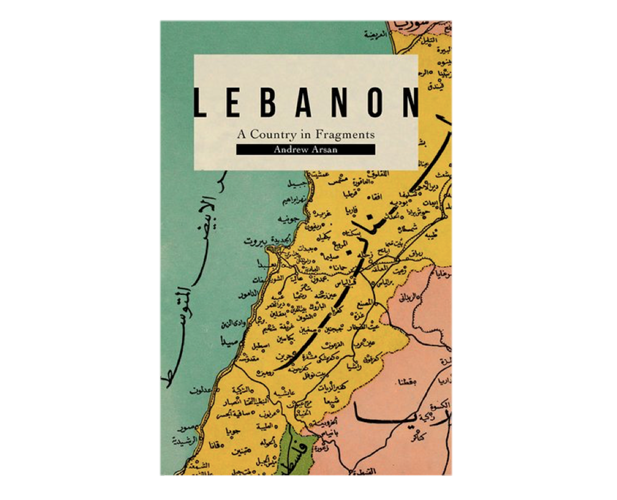 Andrew Arsan, Lebanon: A Country in Fragments (New Texts Out Now)