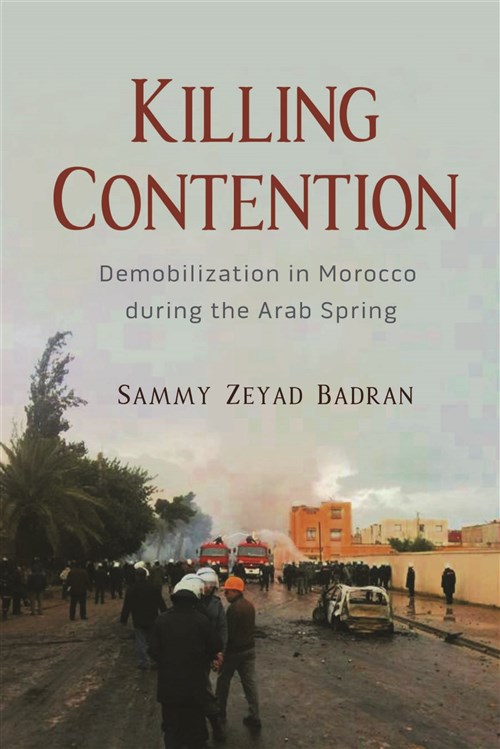Sammy Zeyad Badran, Killing Contention: Demobilization in Morocco ...