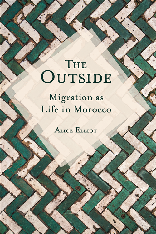 Alice Elliot, The Outside: Migration as Life in Morocco (New Texts Out Now)