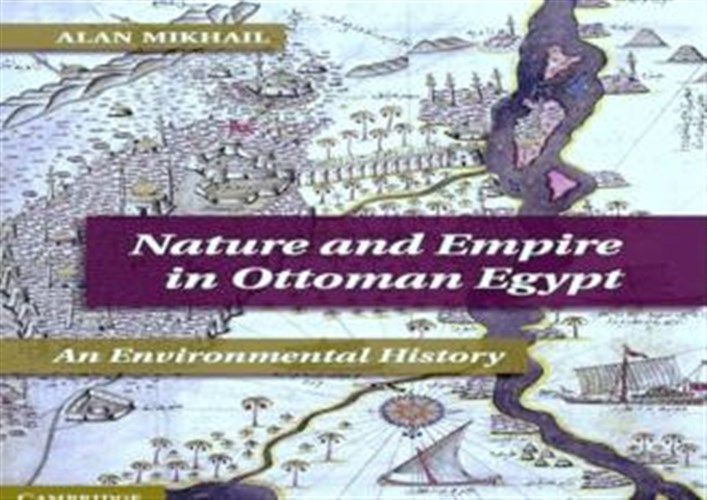 New Texts Out Now: Alan Mikhail, "Nature and Empire in Ottoman Egypt"
