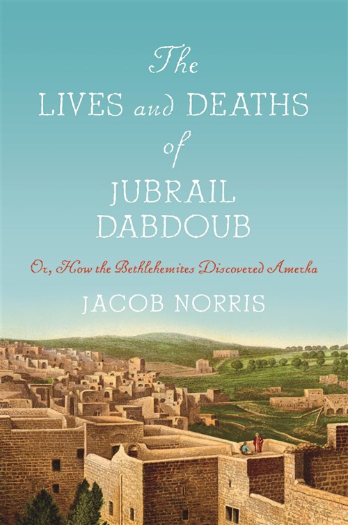 Jacob Norris, The Lives and Deaths of Jubrail Dabdoub: Or, How the ...
