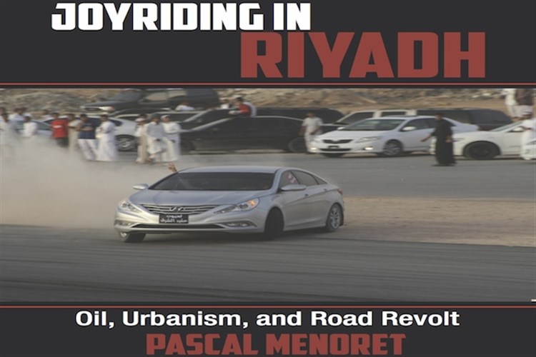 New Texts Out Now: Pascal Menoret, Joyriding in Riyadh: Oil, Urbanism ...