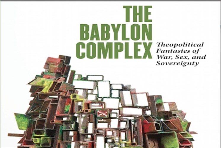 New Texts Out Now: Erin Runions, The Babylon Complex: Theopolitical ...