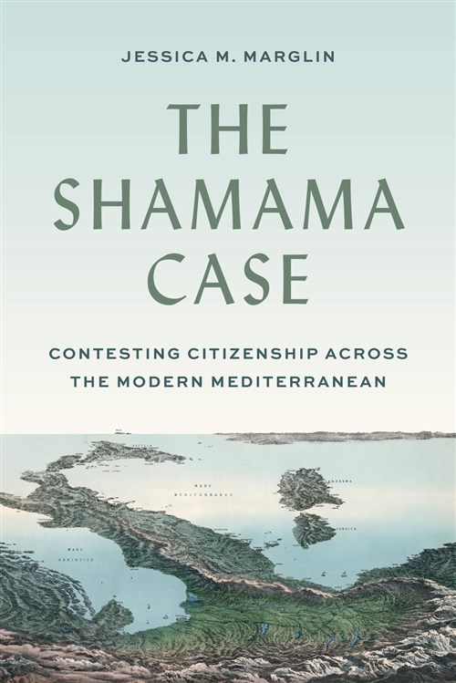 Jessica M. Marglin, The Shamama Case: Contesting Citizenship across the ...