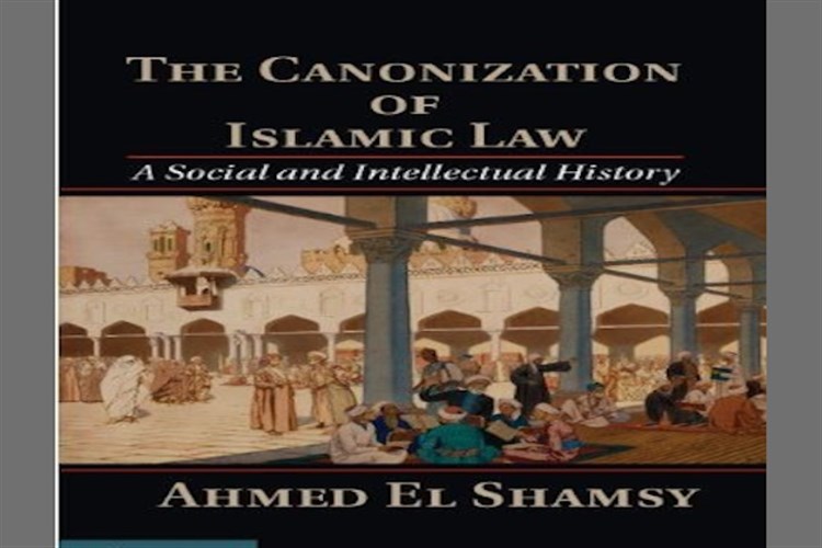 New Texts Out Now: Ahmed El Shamsy, The Canonization of Islamic Law: A ...