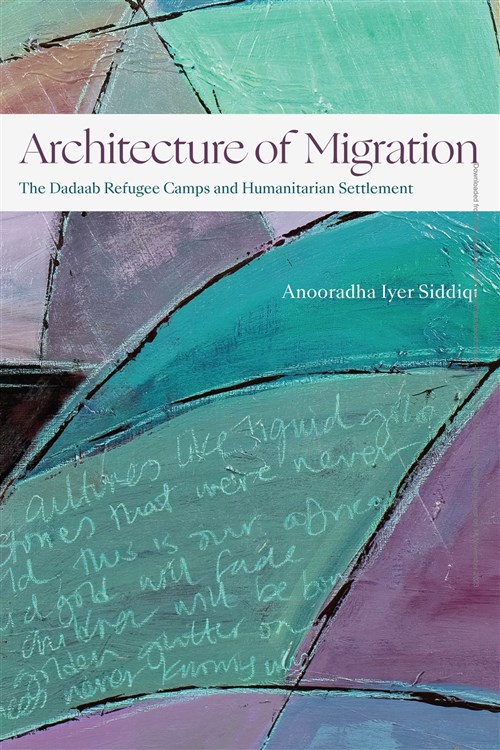 Anooradha Iyer Siddiqi, Architecture of Migration: The Dadaab Refugee ...