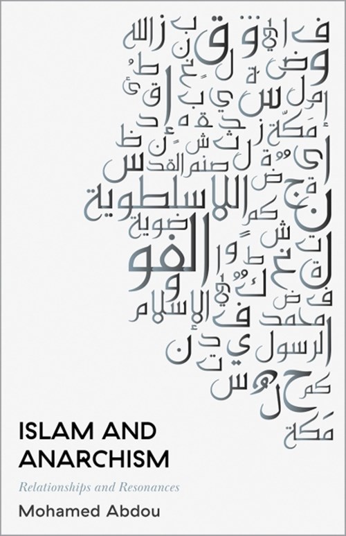 Mohamed Abdou, Islam and Anarchism: Relationships and Resonances (New Texts Out Now)